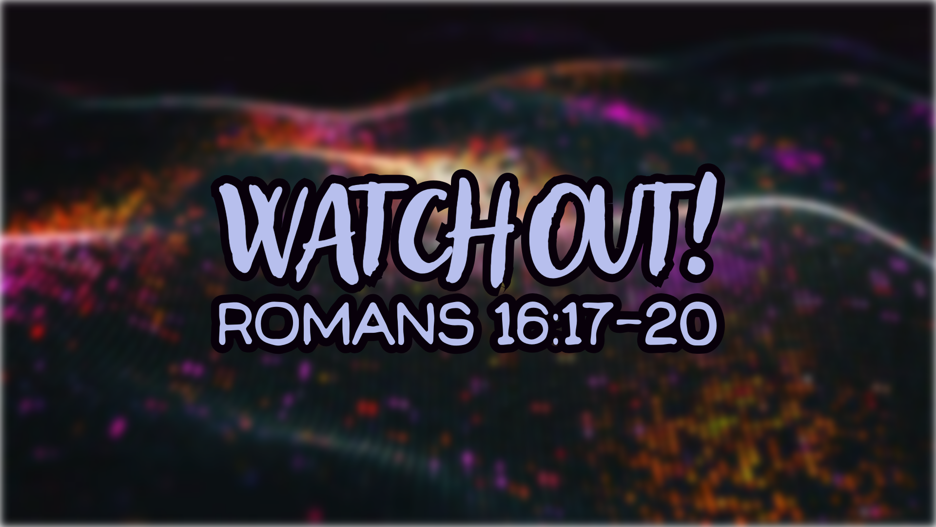 Watch Out! – Horizon Community Church